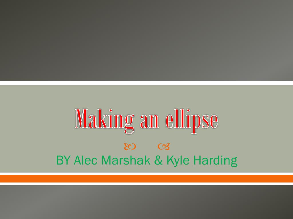 PPT - Making an ellipse PowerPoint Presentation, free download - ID:2586536