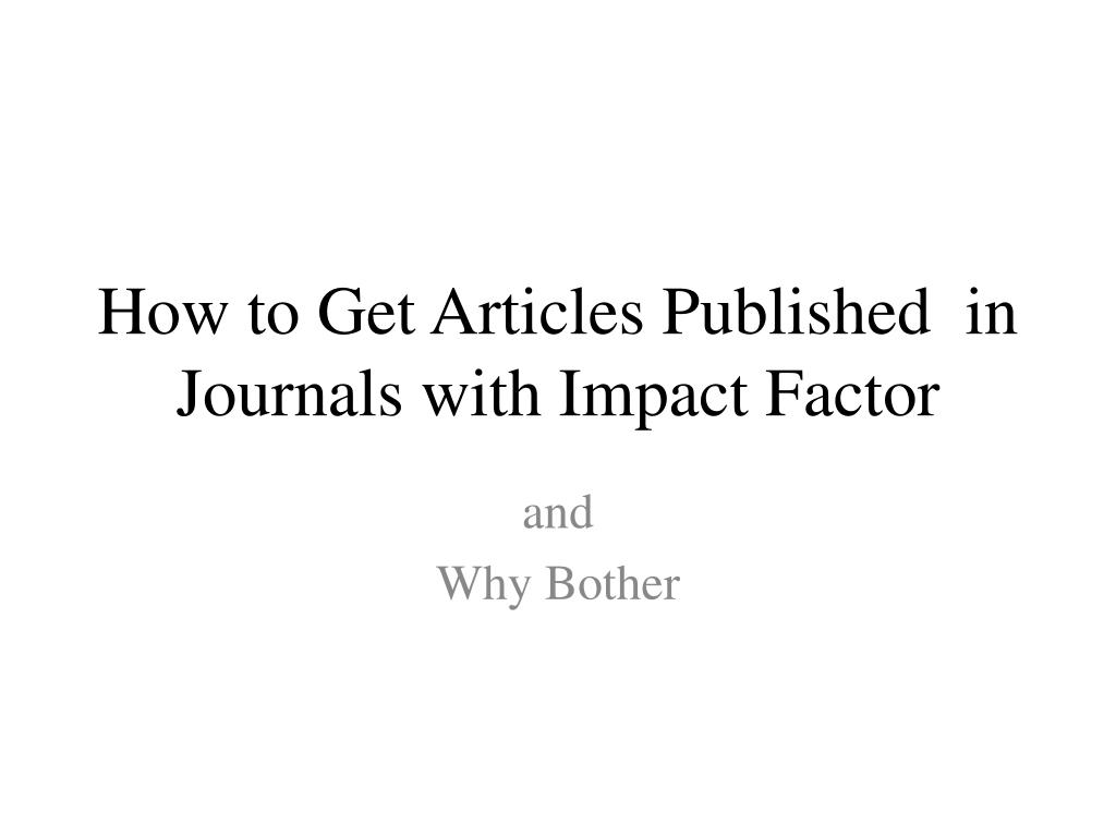 PPT - How to Get Articles Published in Journals with Impact Factor ...
