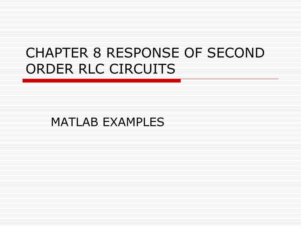 PPT - CHAPTER 8 RESPONSE OF SECOND ORDER RLC CIRCUITS PowerPoint Presentation - ID:2587513