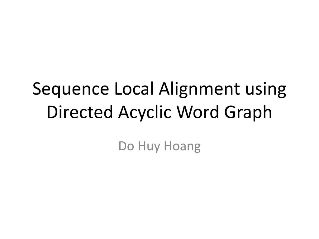 Ppt Sequence Alignment And Similarity Local Alignment Methods In Directed Acyclic Word Graph