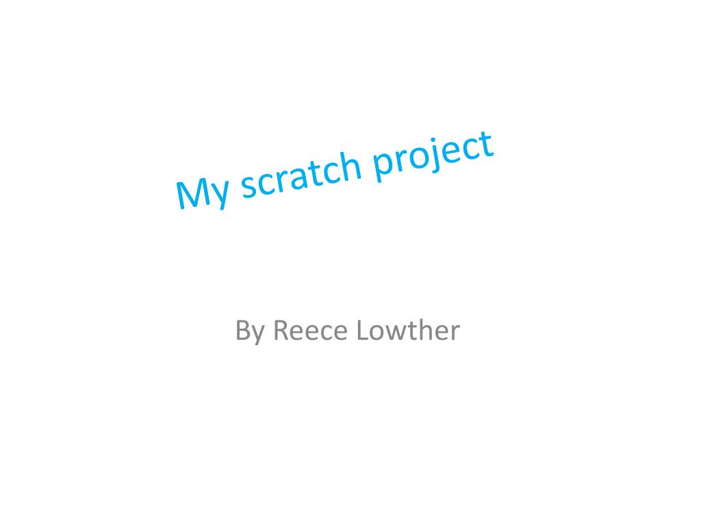 PPT - My Scratch Project: Sequence, Thread, and Variables by Reece ...