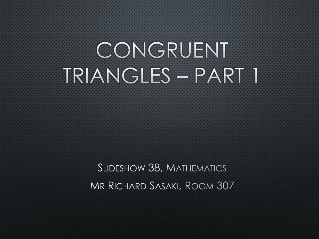 PPT - Congruent triangles – Part 1 PowerPoint Presentation, free ...