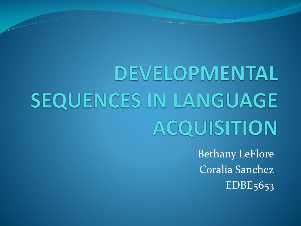 PPT - DEVELOPMENTAL SEQUENCES IN LANGUAGE ACQUISITION PowerPoint ...