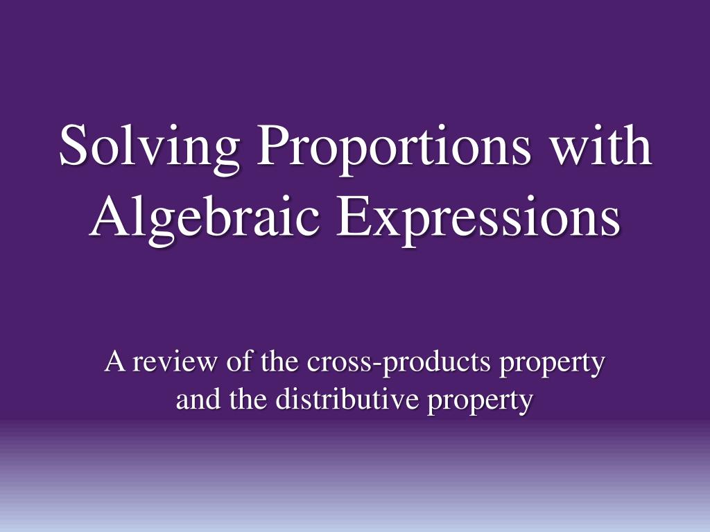 PPT - Solving Proportions with Algebraic Expressions PowerPoint ...