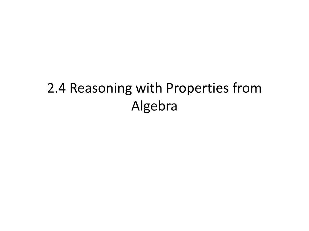 PPT - 2.4 Reasoning with Properties from Algebra PowerPoint ...