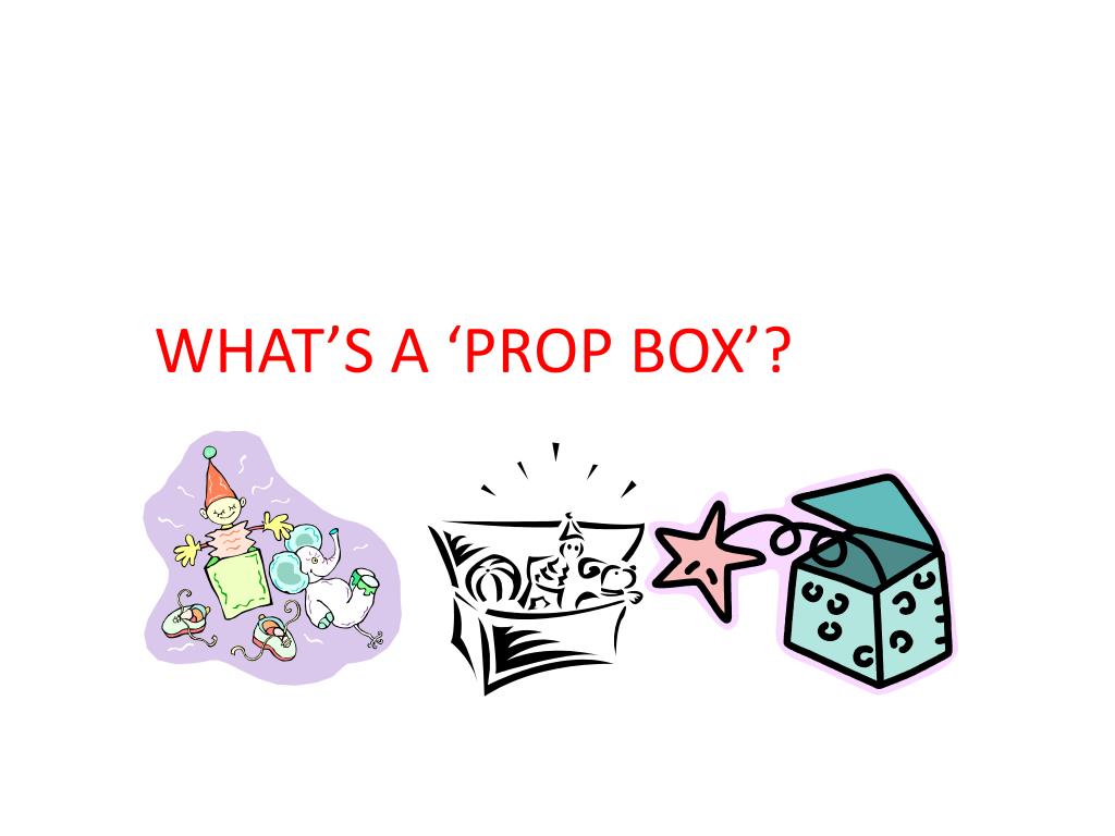 PPT - WHAT’S A ‘PROP BOX’? PowerPoint Presentation, free download - ID ...