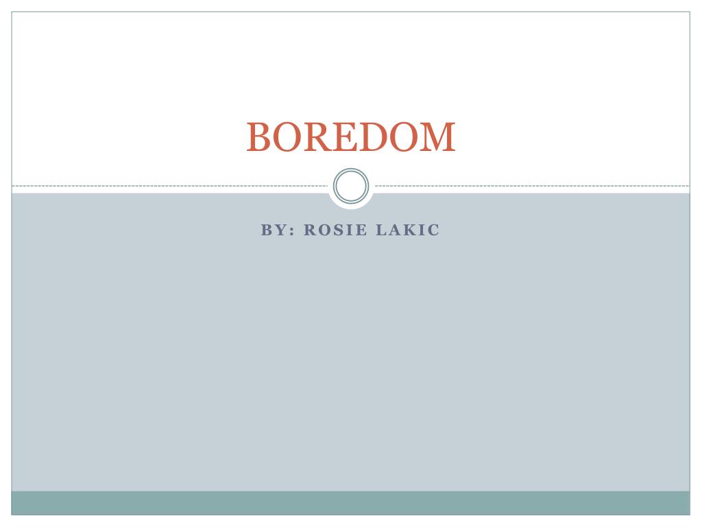 PPT - BOREDOM PowerPoint Presentation, free download - ID:2592094