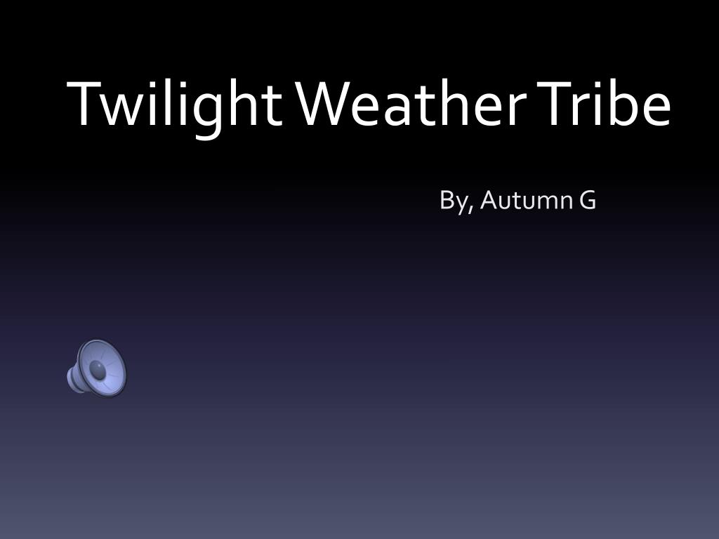 PPT - Twilight Weather Tribe - Guardians of Climate PowerPoint ...