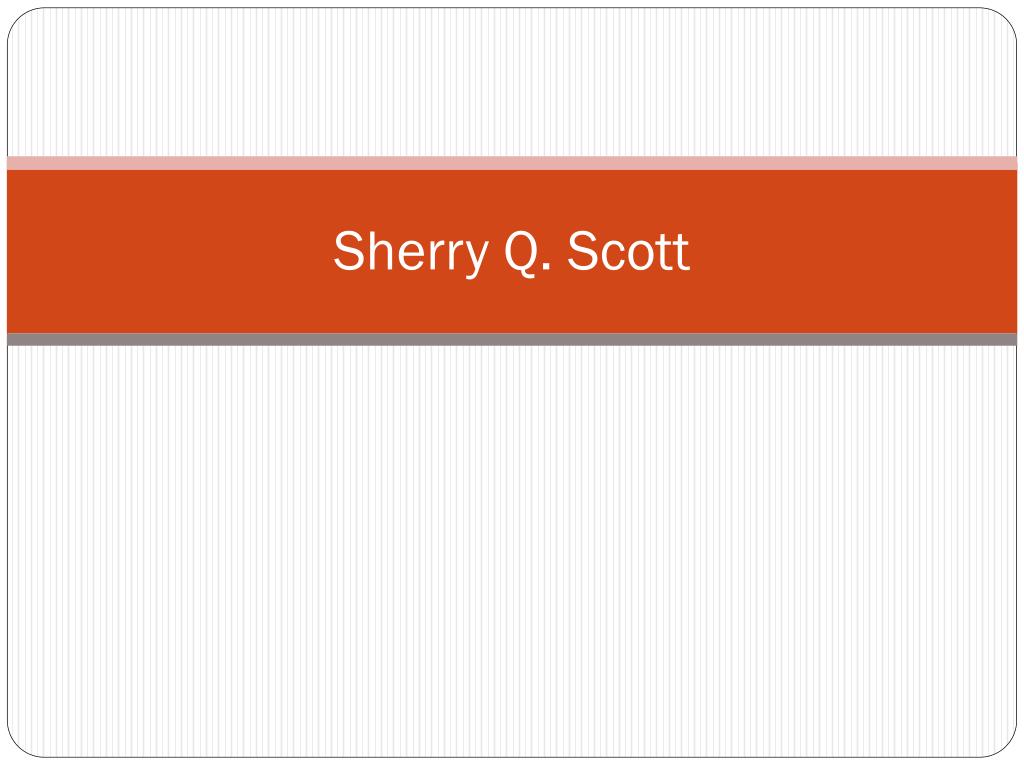 PPT - Sherry Q. Scott PowerPoint Presentation, free download - ID:2593881