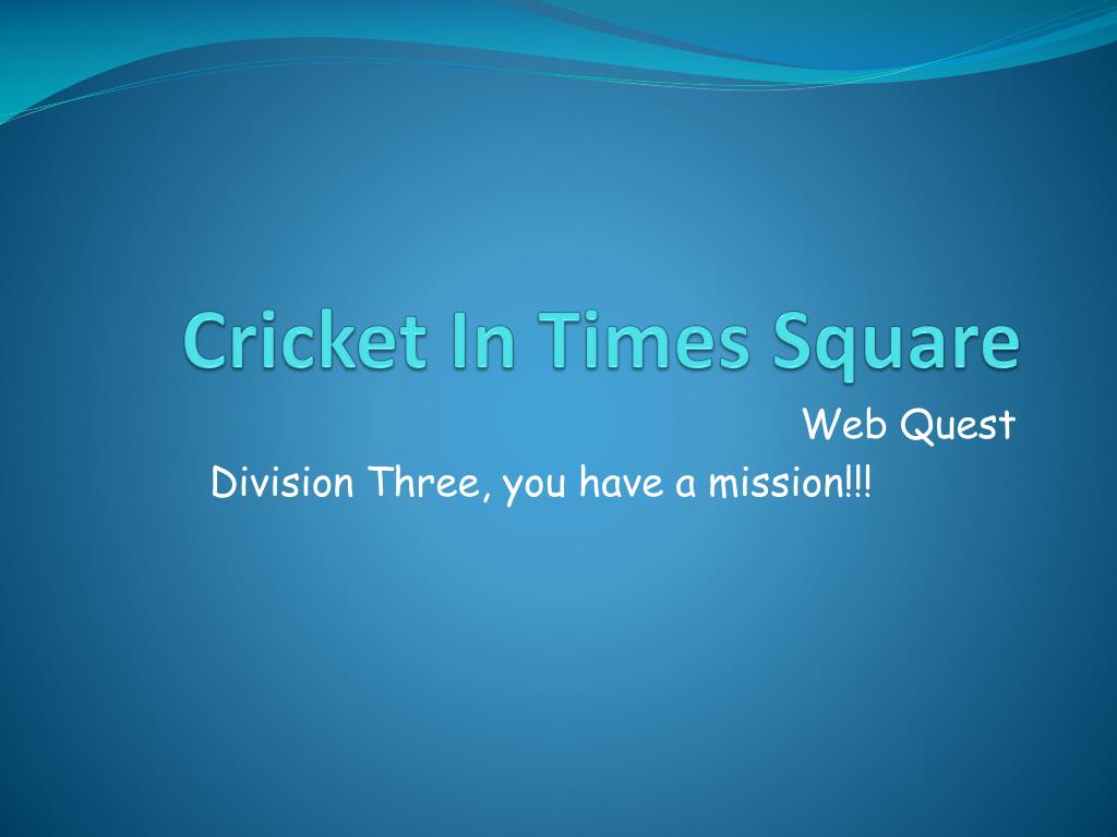 PPT - Cricket In Times Square PowerPoint Presentation, free download ...
