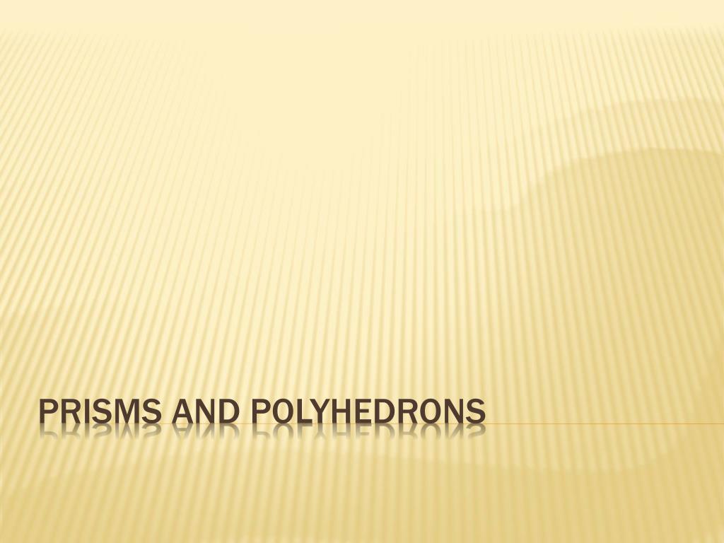 PPT - Prisms and Polyhedrons PowerPoint Presentation, free download - ID:2595660