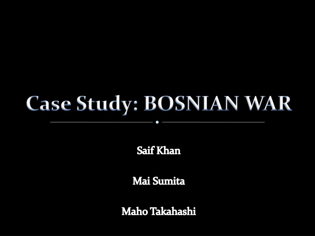 PPT - Case Study: BOSNIAN WAR PowerPoint Presentation, free download ...