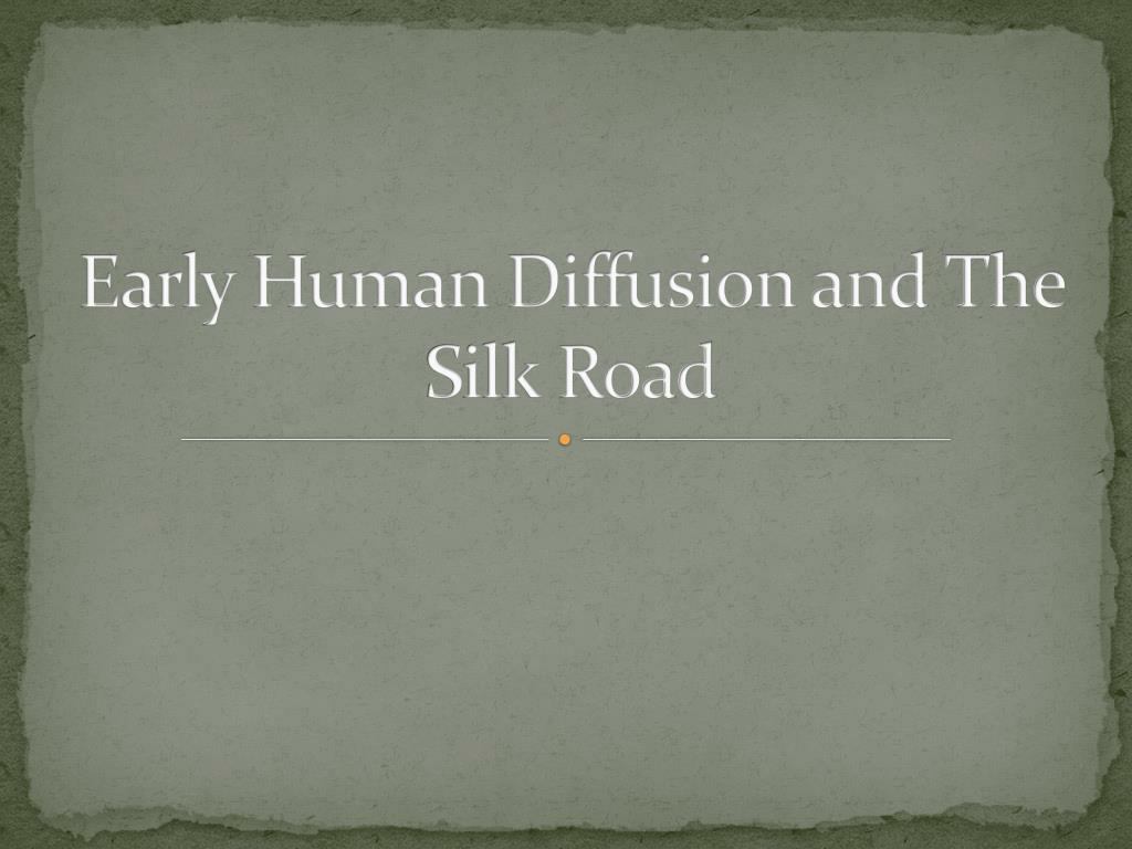 PPT - Early Human Diffusion and The Silk Road PowerPoint Presentation ...