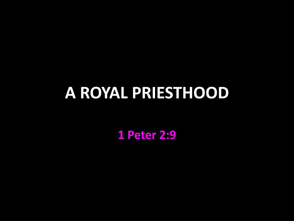PPT - A ROYAL PRIESTHOOD PowerPoint Presentation, free download - ID ...