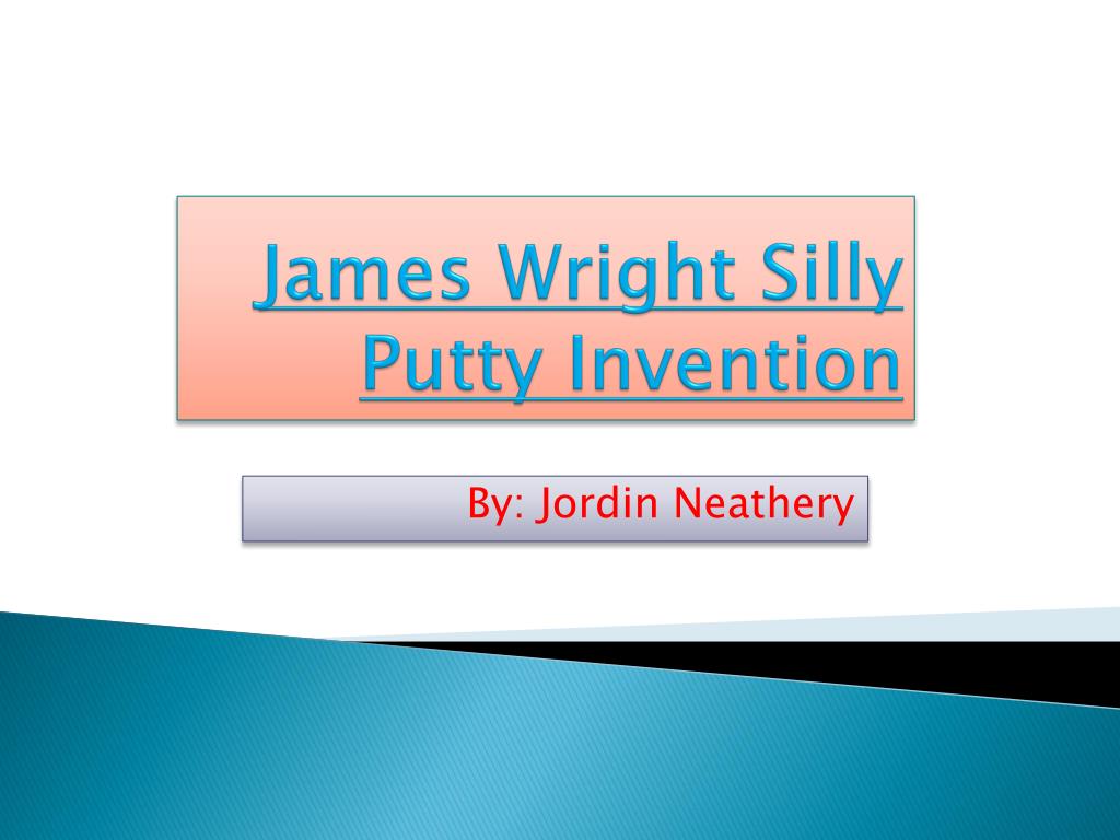 PPT - James Wright Silly Putty Invention PowerPoint Presentation, free download - ID:2597034