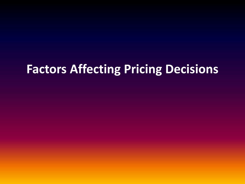 PPT - Factors Affecting Pricing Decisions PowerPoint Presentation, free ...