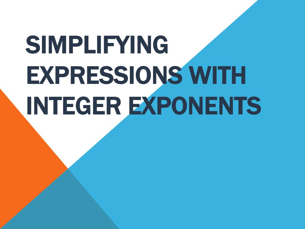 PPT - Simplifying expressions with integer exponents PowerPoint ...