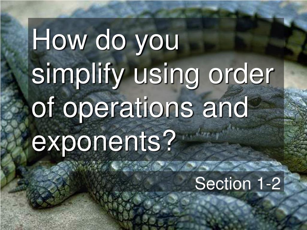 PPT - How do you simplify using order of operations and exponents ...