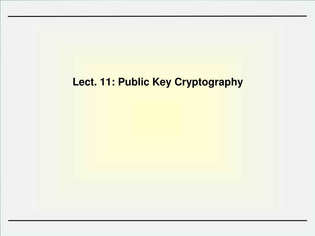 PPT - Lect. 11: Public Key Cryptography PowerPoint Presentation, free ...