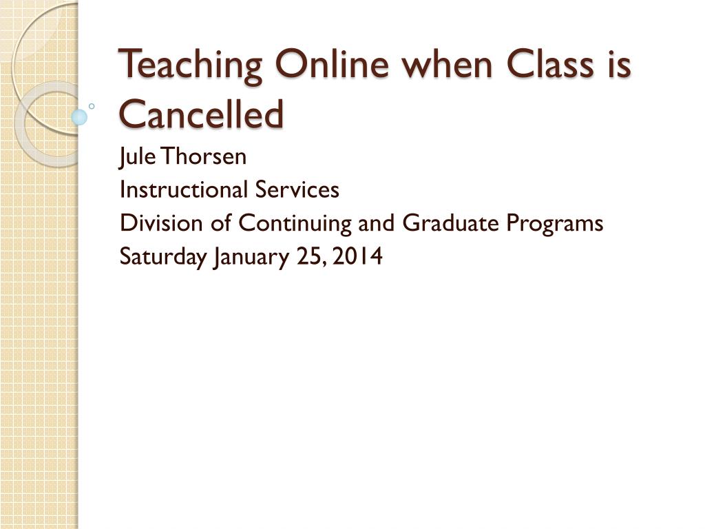 PPT - Teaching Online when Class is Cancelled PowerPoint Presentation ...