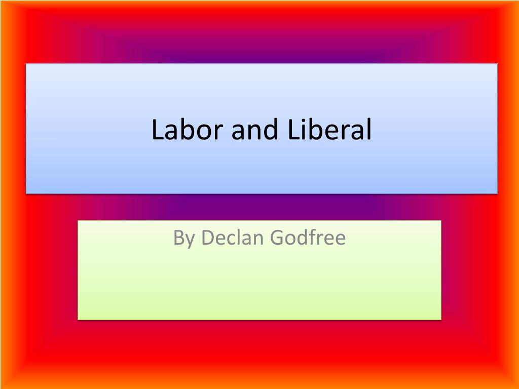 PPT - Labor and Liberal PowerPoint Presentation, free download - ID:2600416