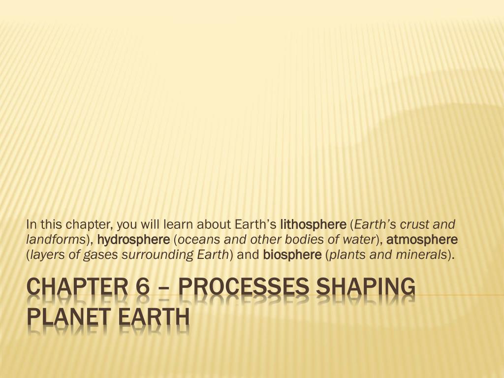 PPT - Chapter 6 – Processes Shaping Planet Earth PowerPoint ...