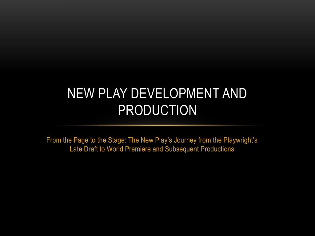 PPT - Nurturing New Plays: Development to Stage PowerPoint Presentation ...