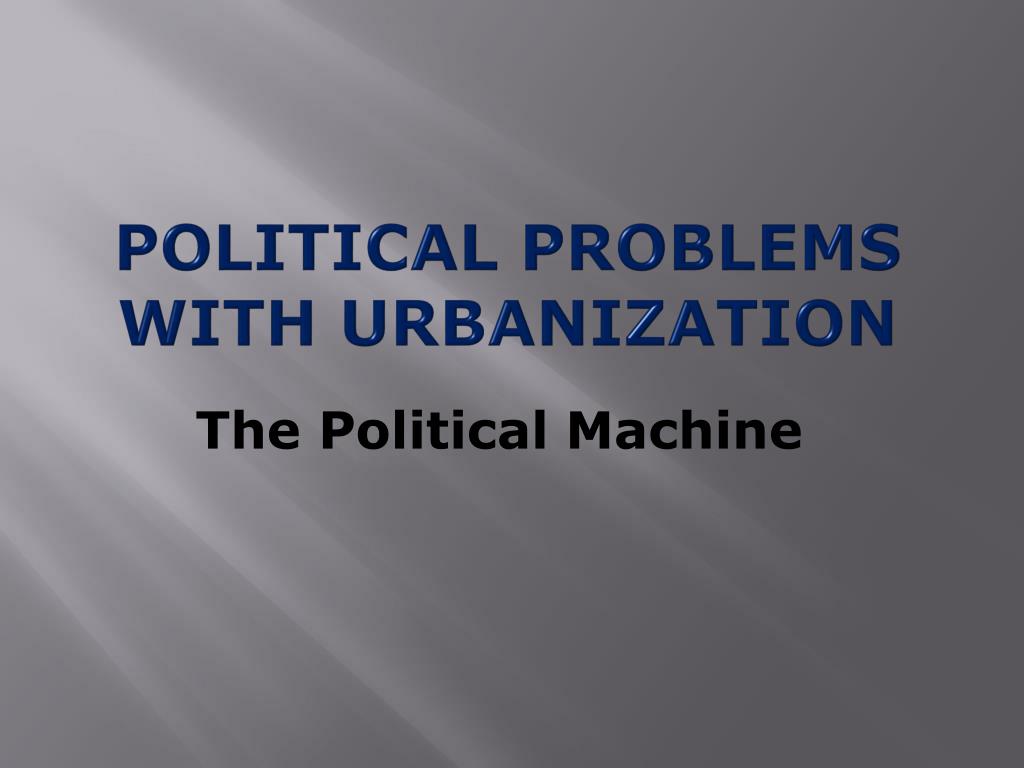 PPT - Political Problems With Urbanization PowerPoint Presentation ...