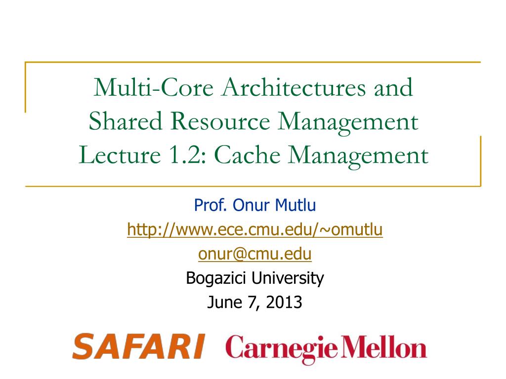PPT - Multi-Core Architectures and Shared Resource Management Lecture 1.2 : Cache Management ...