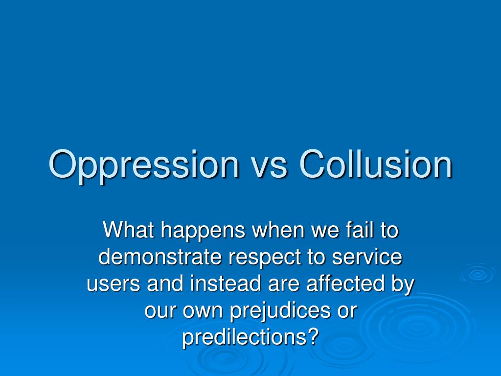 PPT - Oppression vs Collusion PowerPoint Presentation, free download ...