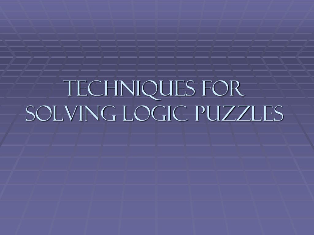 PPT - Techniques for Solving Logic Puzzles PowerPoint Presentation, free download - ID:2602572