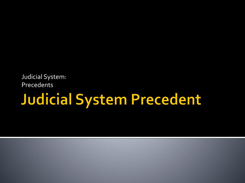 PPT - Judicial System Precedent PowerPoint Presentation, free download ...