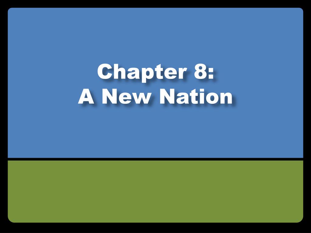 PPT - Chapter 8: A New Nation PowerPoint Presentation, free download ...