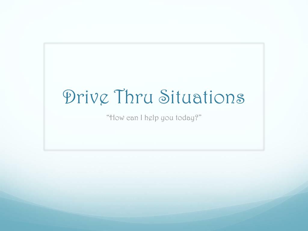 PPT - Drive Thru Situations PowerPoint Presentation, free download - ID ...
