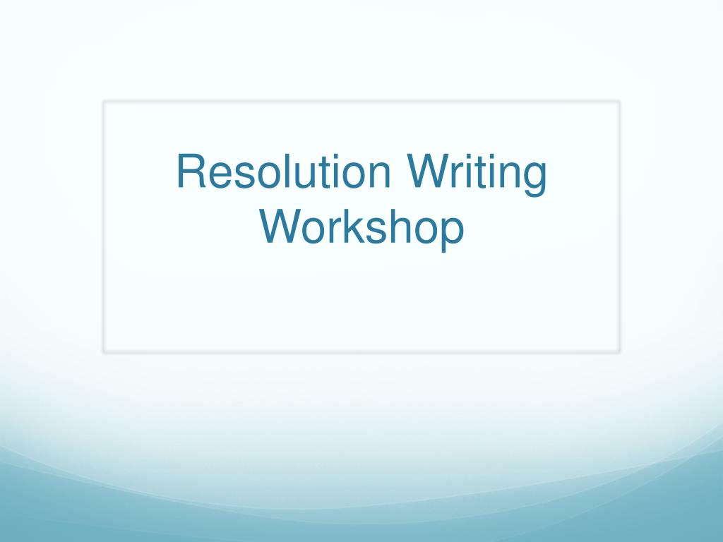 PPT - Resolution Writing Workshop PowerPoint Presentation, free ...