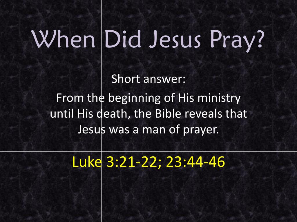 PPT - When Did Jesus Pray? PowerPoint Presentation, free download - ID ...