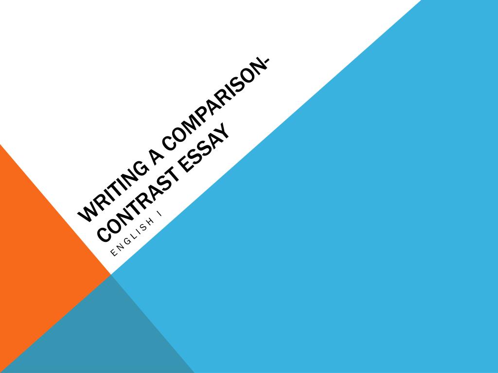PPT - Writing a comparison-contrast essay PowerPoint Presentation, free ...