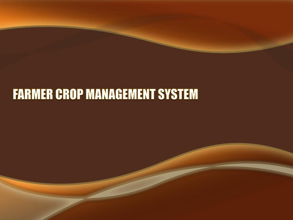 PPT - FARMER CROP MANAGEMENT SYSTEM PowerPoint Presentation, free ...