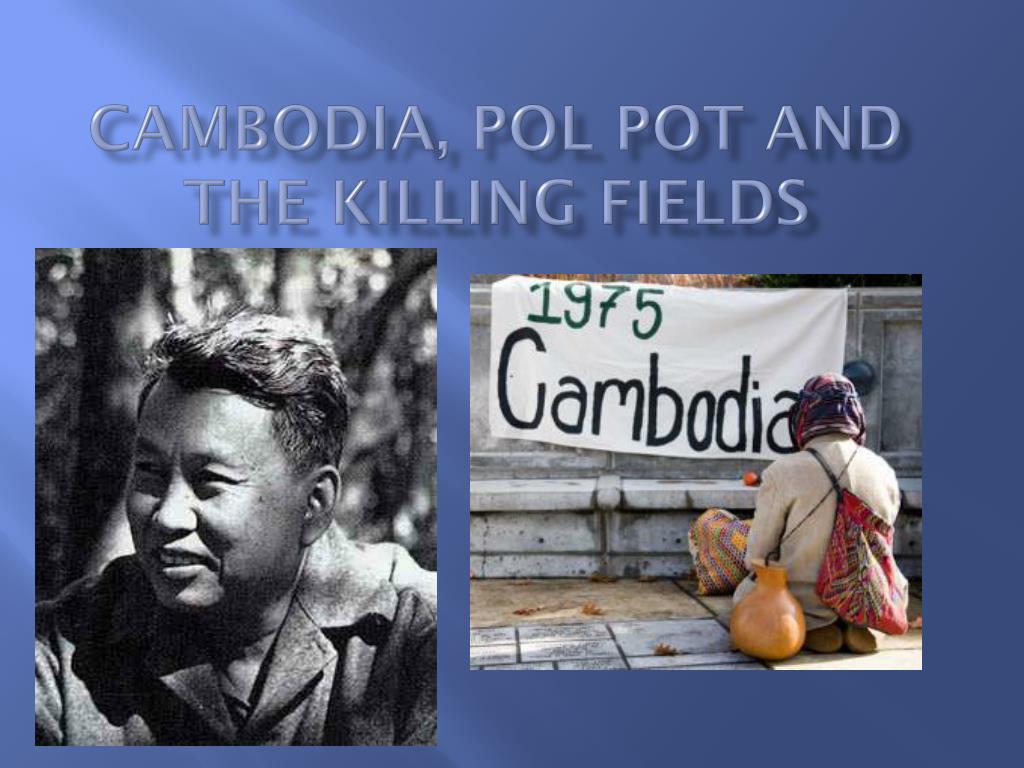PPT - Cambodia, Pol Pot and the Killing Fields PowerPoint Presentation ...