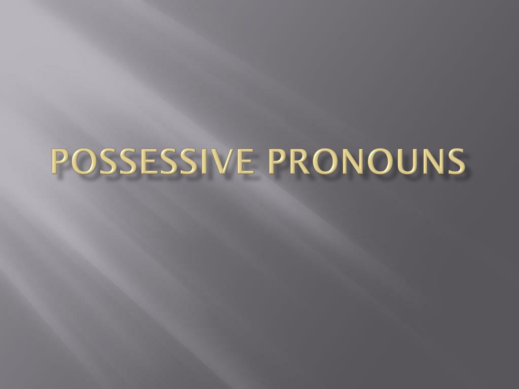 PPT - Possessive Pronouns PowerPoint Presentation, free download - ID ...