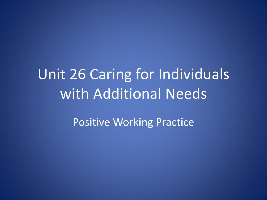 PPT - Unit 26 Caring for Individuals with Additional Needs PowerPoint ...