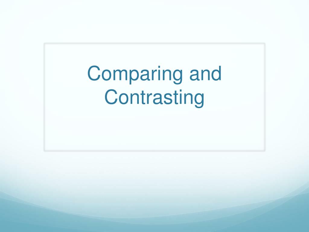 PPT - Comparing and Contrasting PowerPoint Presentation, free download ...