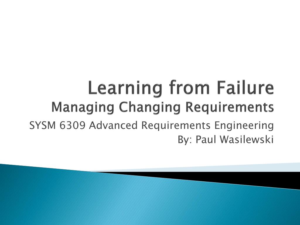 PPT - Learning from Failure Managing Changing Requirements PowerPoint ...