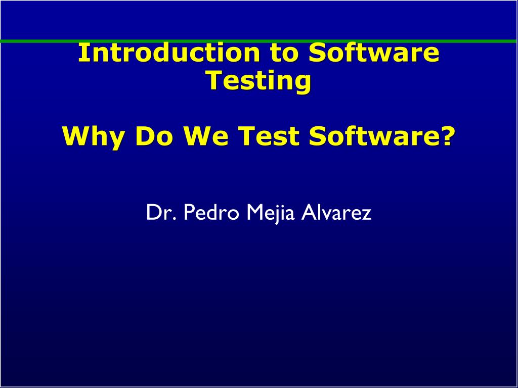 PPT - Introduction to Software Testing Why Do We Test Software ...