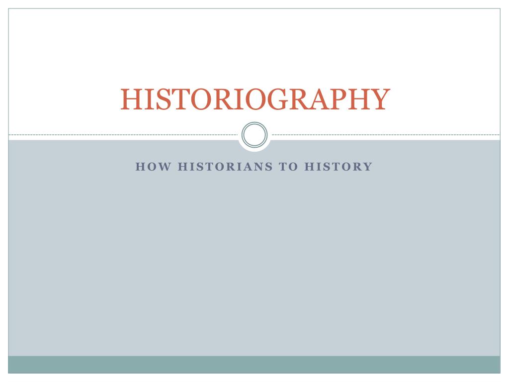 PPT - HISTORIOGRAPHY PowerPoint Presentation, free download - ID:2608789