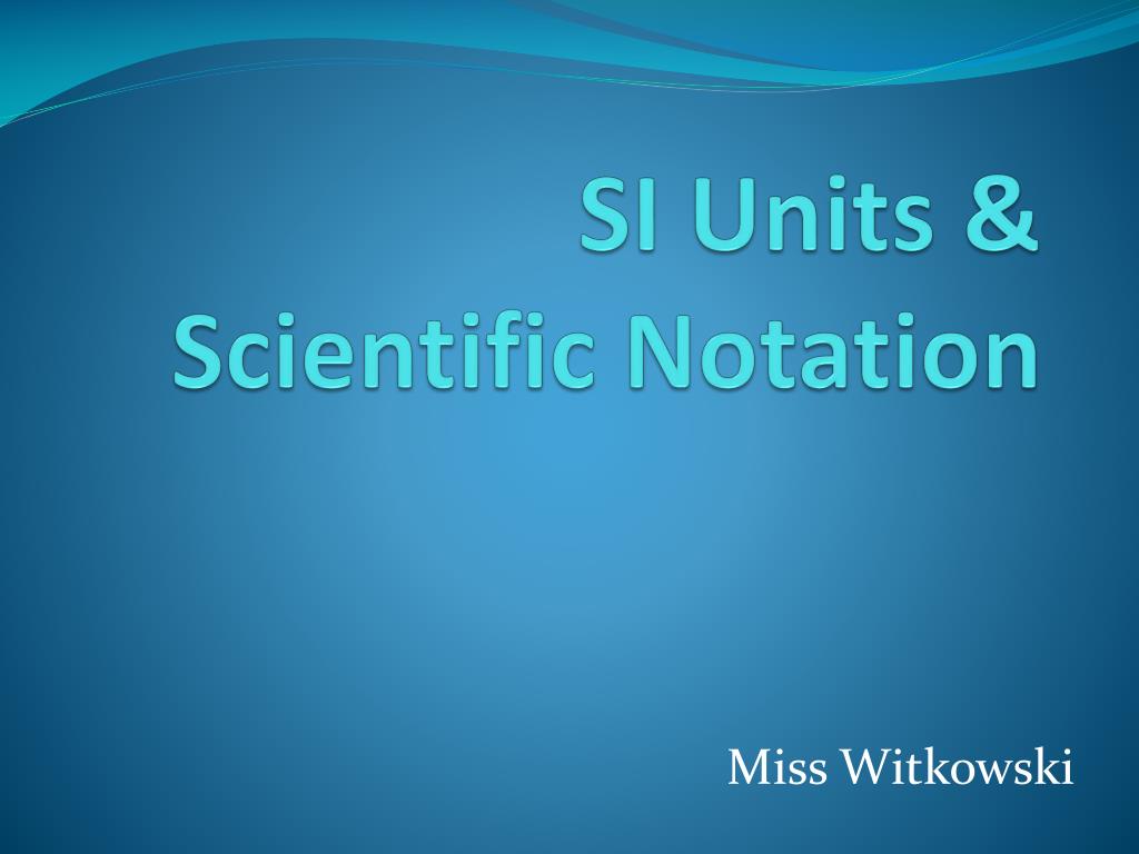 PPT - SI Units & Scientific Notation PowerPoint Presentation, free ...
