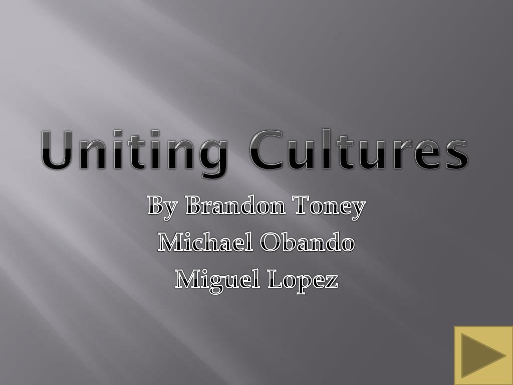 PPT - Uniting Cultures PowerPoint Presentation, free download - ID:2609720