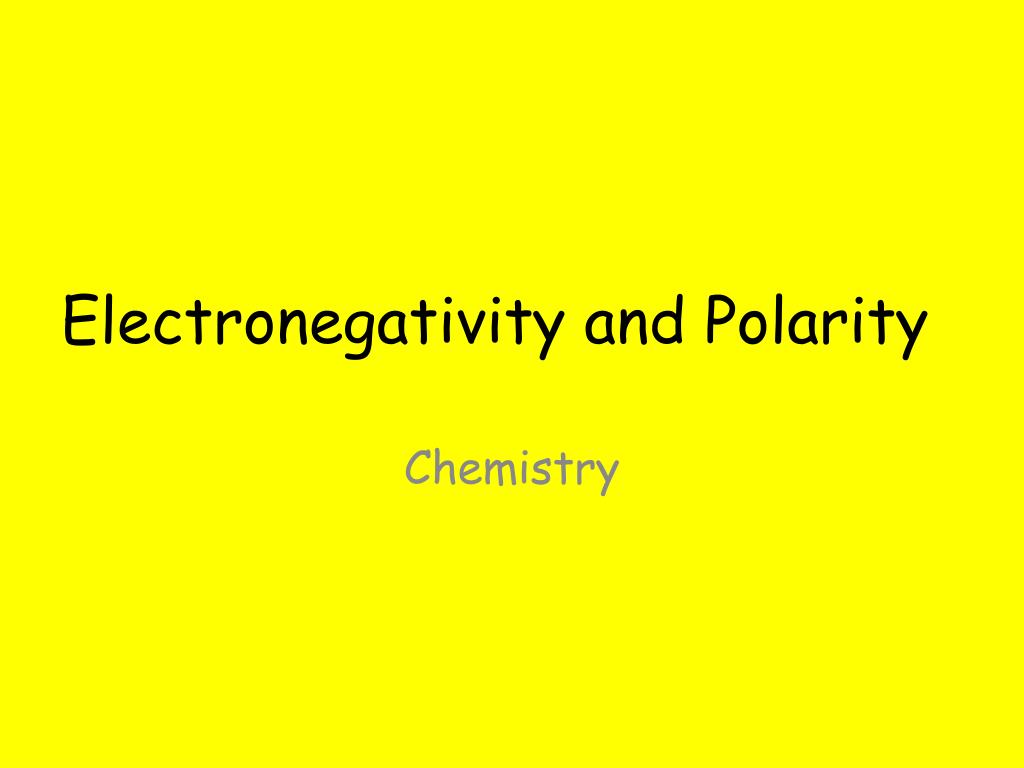 PPT - Electronegativity and Polarity PowerPoint Presentation, free ...