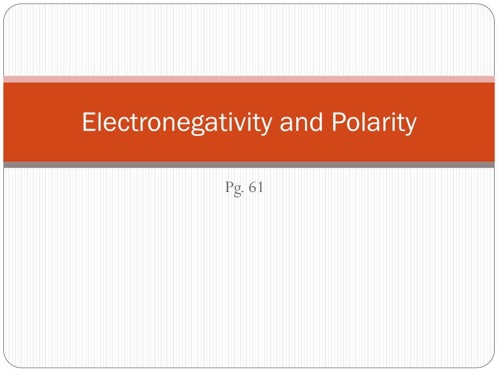 PPT - Electronegativity and Polarity PowerPoint Presentation, free ...