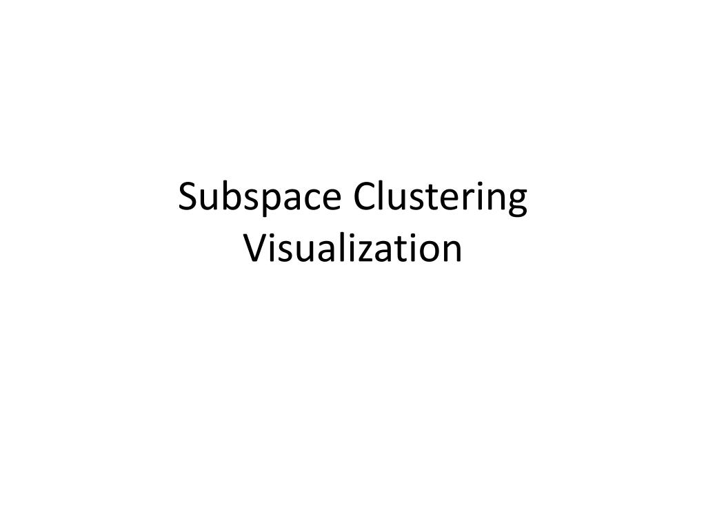 PPT - Subspace Clustering Visualization PowerPoint Presentation, free download - ID:2611805